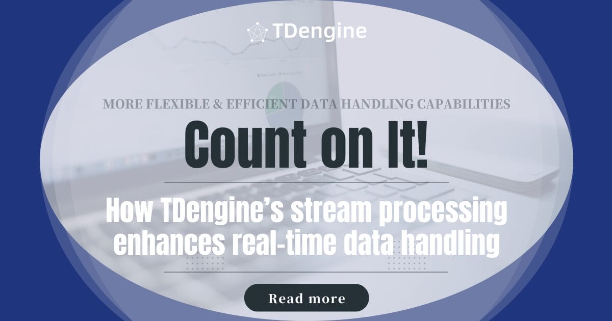 Count on It! How TDengine’s Stream Processing Enhances Real-Time Data Handling | TDengine