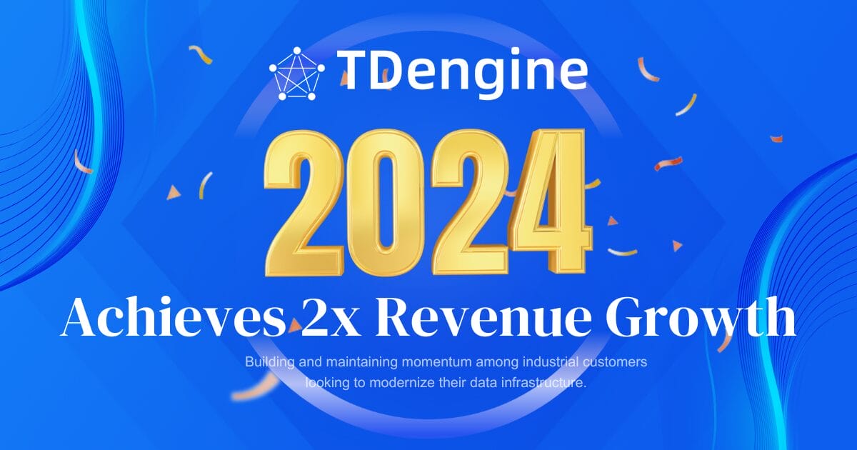 TDengine Expands Industrial Data Offerings in 2024, Achieves 2x Revenue Growth | TDengine