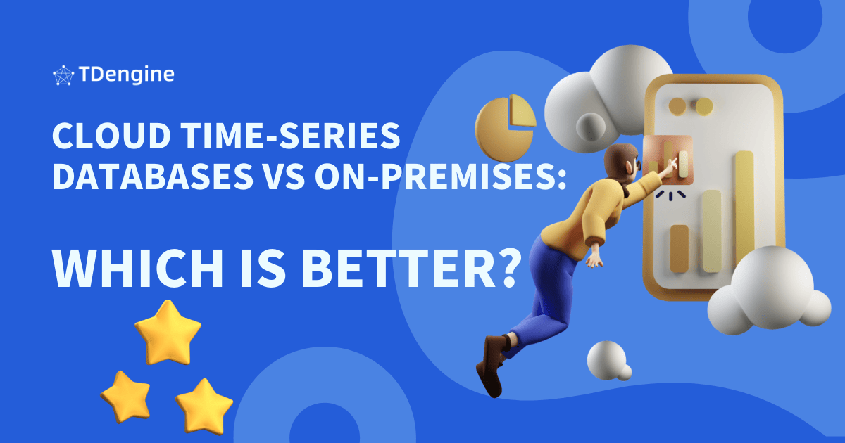 Cloud Time Series Databases Vs On Premises Which Is Better Tdengine